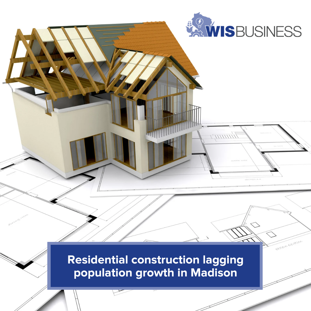 Residential construction lagging population growth in Madison - WisPolitics
